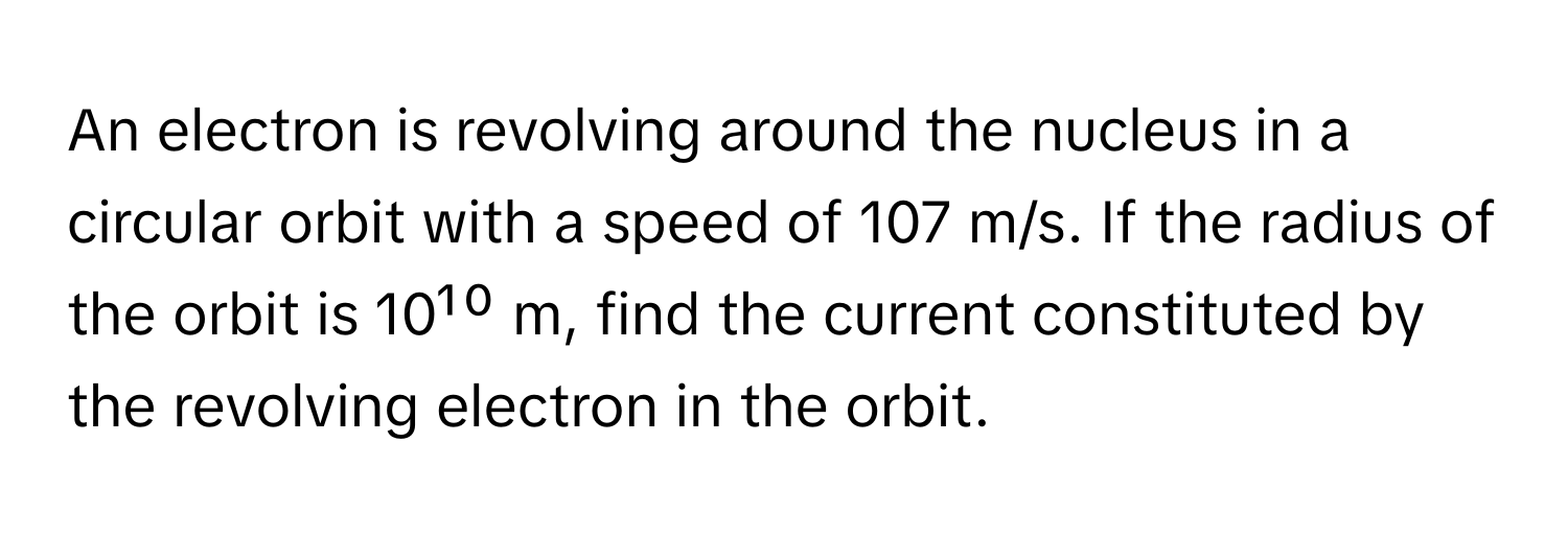 Solved: An electron is revolving around the nucleus in a circular orbit ...