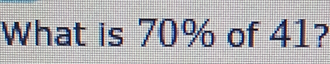Solved: What is 70% of 41? [Math]