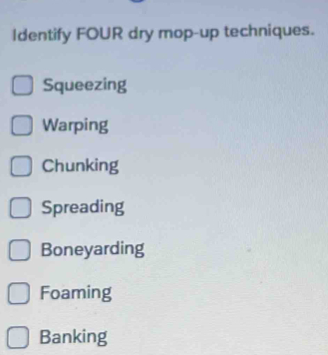 Solved: Identify FOUR dry mop-up techniques. Squeezing Warping Chunking ...