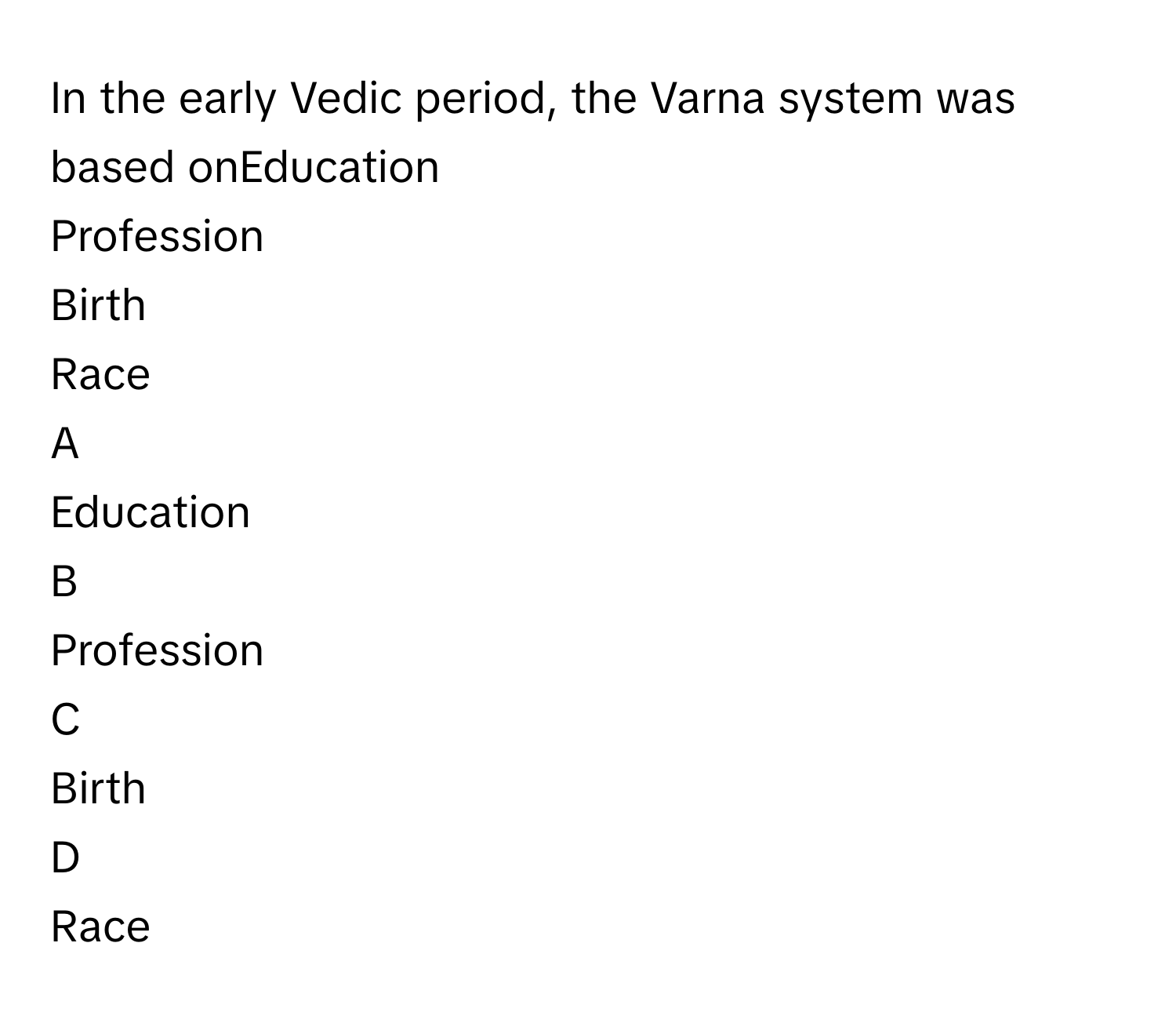 Solved: In the early Vedic period, the Varna system was based ...