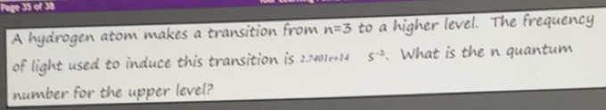 Solved: Page 35 of 38 A hydrogen atom makes a transition from n=3 to a ...