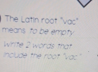 Solved: The Latin root "vac" means to be empty Write 2 words that ...