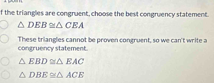Solved: pomt f the triangles are congruent, choose the best congruency ...