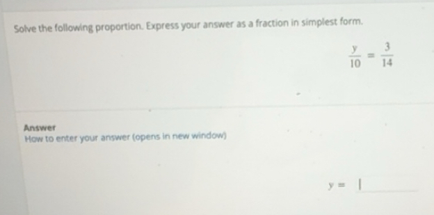 Solved: Solve the following proportion. Express your answer as a fraction in simplest form. y/10 ...