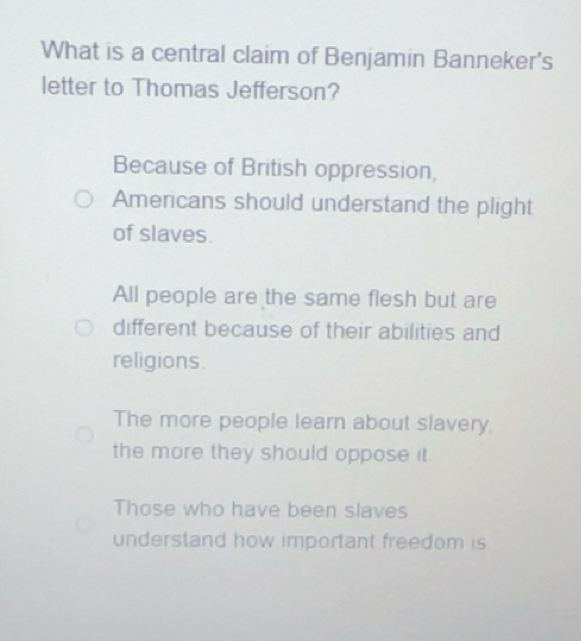Solved: What is a central claim of Benjamin Banneker's letter to Thomas ...