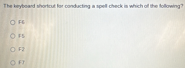 Solved: The keyboard shortcut for conducting a spell check is which of ...