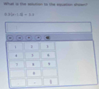 Solved: What is the solution to the equation shown? 0.3(x-1.5)=3.3 [Math]