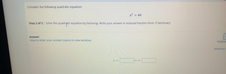 Solved: Consider the following quadratic equation: x^2=64 Step 2 of 2 ...