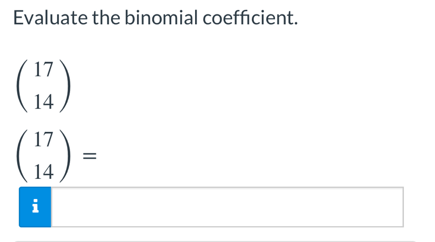 Solved: Evaluate the binomial coefficient. beginpmatrix 17 14endpmatrix ...