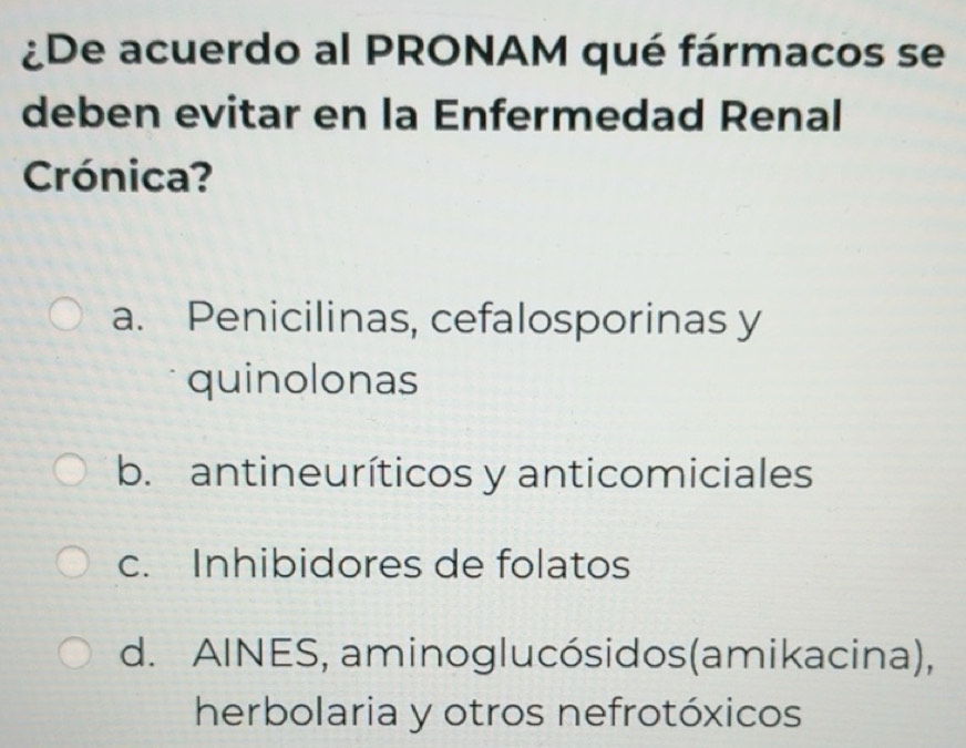 Resuelto:¿De acuerdo al PRONAM qué fármacos se deben evitar en la ...