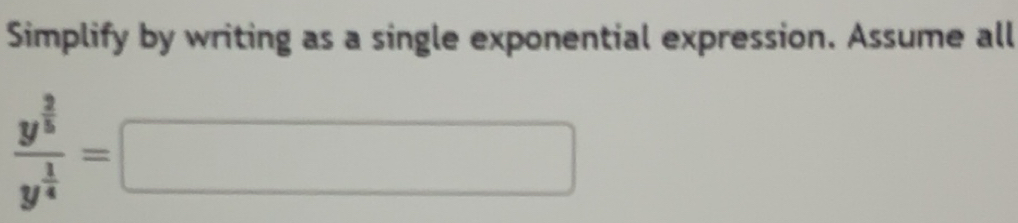 Solved: Simplify by writing as a single exponential expression. Assume ...