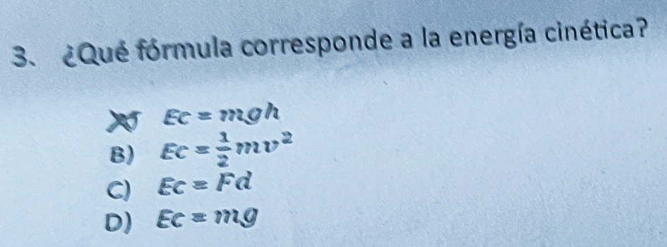 Resuelto:¿Qué fórmula corresponde a la energía cinética? x Ec=mgh B) Ec ...