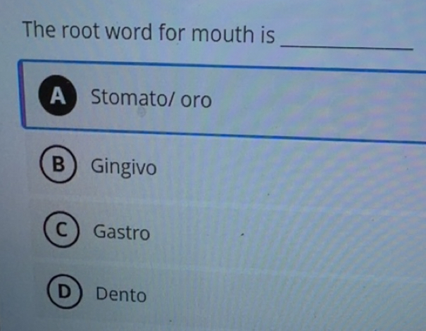 Solved: The root word for mouth is _ A Stomato/ oro BGingivo C Gastro ...