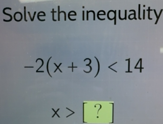 Solved: Solve the inequality -2(x+3) [?] [Math]