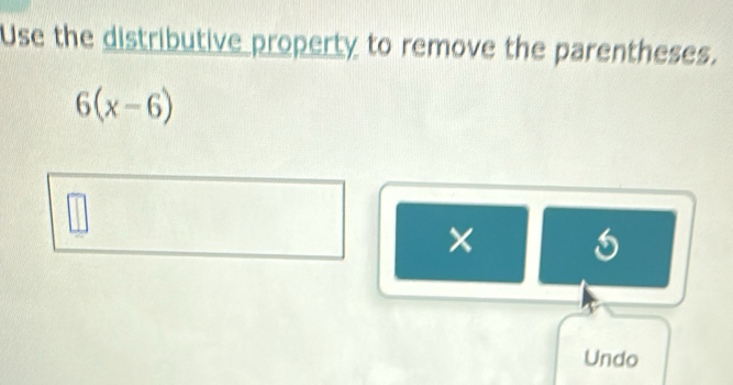 Solved: Use the distributive property to remove the parentheses. 6(x-6 ...