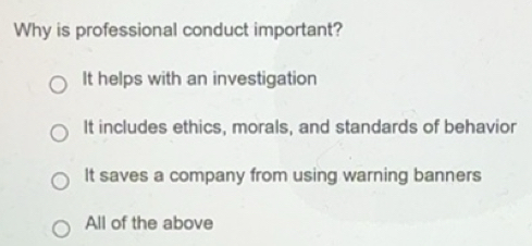 Solved: Why is professional conduct important? It helps with an ...