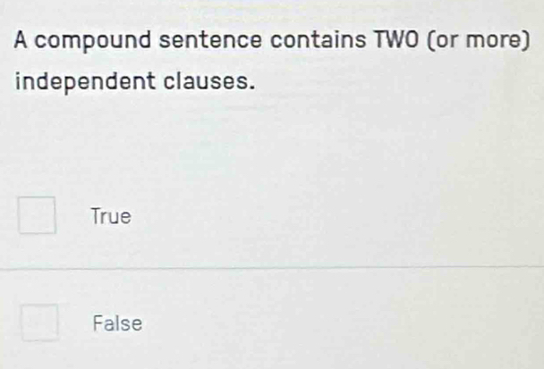 Resuelto:A compound sentence contains TWO (or more) independent clauses. True False