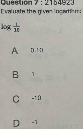 Solved: 2154923 Evaluate the given logarithm: log 1/10 A 0.10 B €1 C ...