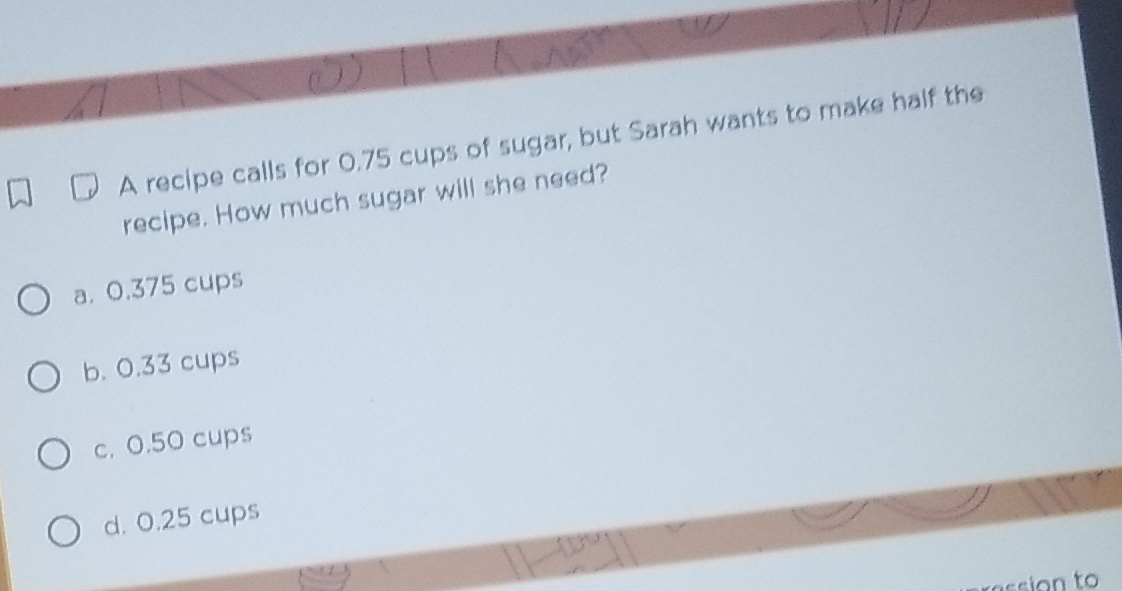 Solved: A recipe calls for 0.75 cups of sugar, but Sarah wants to make ...
