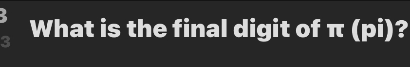 Solved: What is the final digit of π (pi)? [Math]