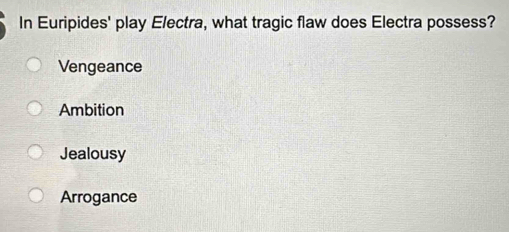 Solved: In Euripides' play Electra, what tragic flaw does Electra ...