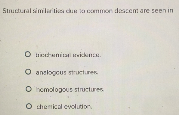 Solved: Structural similarities due to common descent are seen in ...