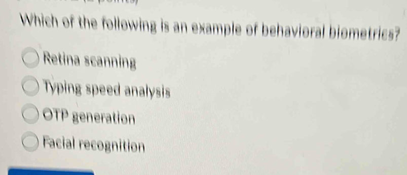 Solved: Which of the following is an example of behavioral biometrics ...