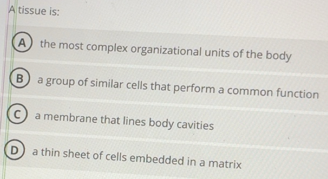 Solved: A tissue is: A the most complex organizational units of the ...
