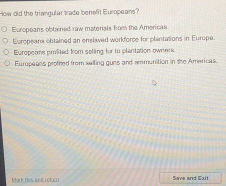 Solved: How did the triangular trade benefit Europeans? Europeans ...