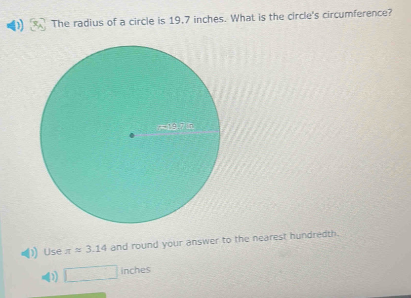 Solved: The radius of a circle is 19.7 inches. What is the circle's ...