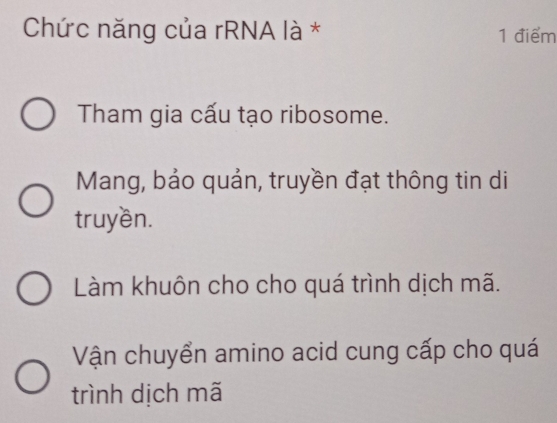 Giải quyết:Chức năng của rRNA là * 1 điểm Tham gia cấu tạo ribosome ...