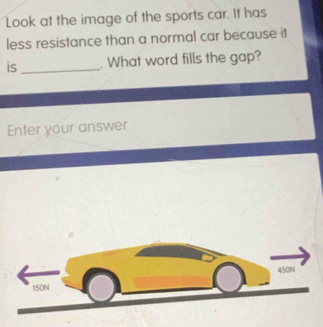 Solved: Look at the image of the sports car. If has less resistance ...