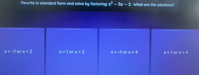 Gelöst:Rewrite in standard form and solve by factoring: x^2-5x-2. What ...