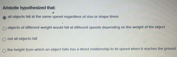 Solved: Aristotle hypothesized that: all objects fall at the same speed ...