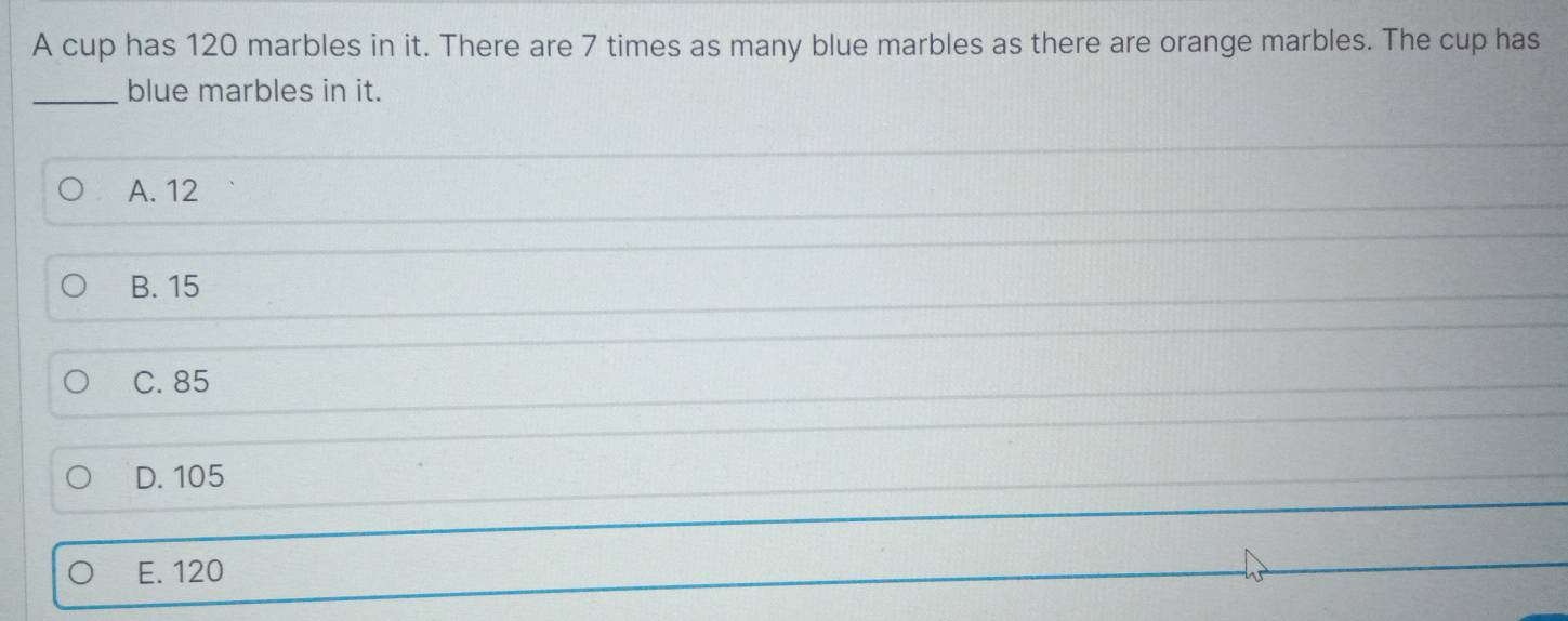 Solved: A cup has 120 marbles in it. There are 7 times as many blue ...
