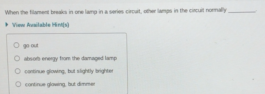 Solved: When the filament breaks in one lamp in a series circuit, other ...