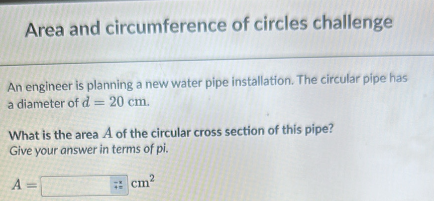 Solved: Area and circumference of circles challenge An engineer is planning a new water pipe ...