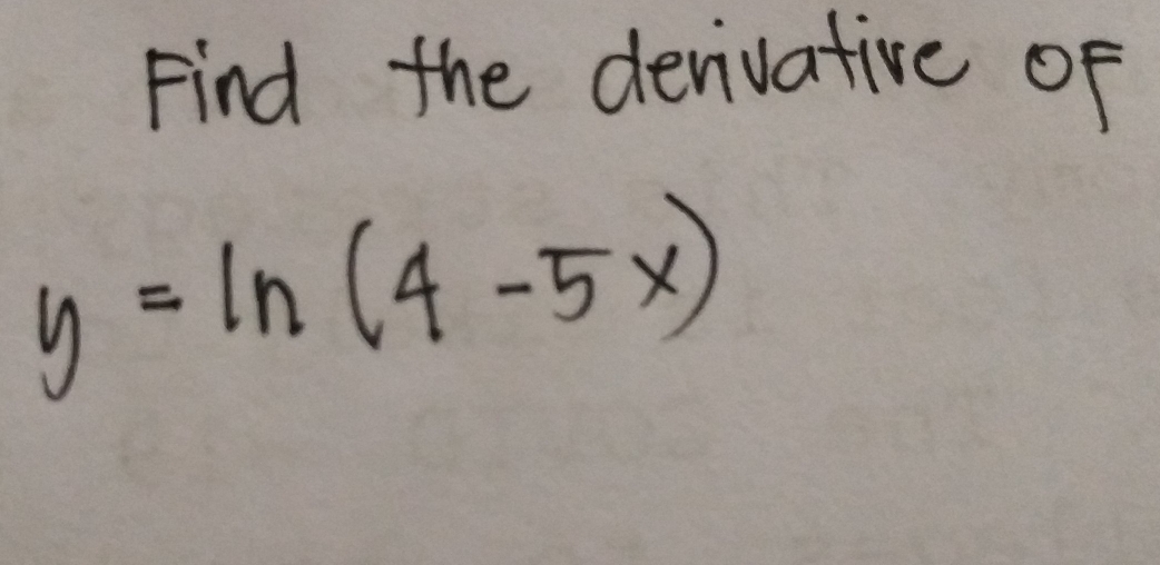 Solved: Find the derivative of y=ln (4-5x) [Calculus]