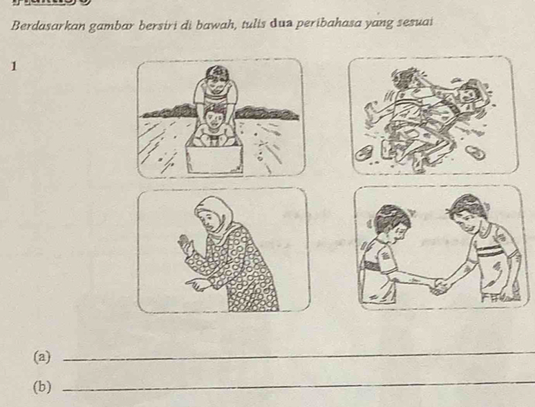 Berdasarkan gambar bersiri di bawah, tulis dua peribahasa yang sesuai 1 ...