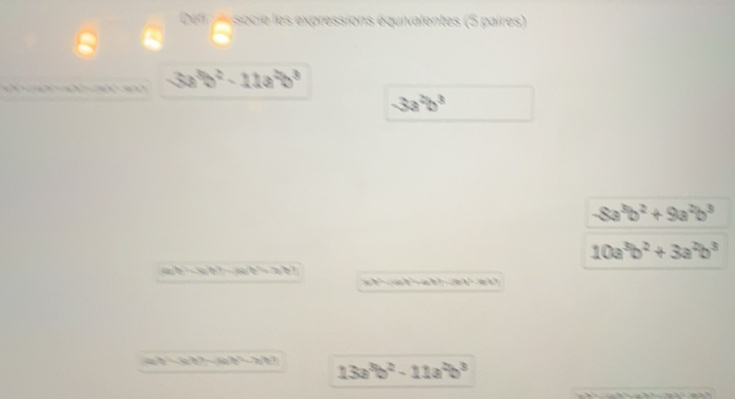 Solved: expressions é quivalentes ( 5 paires) 3a^3b^2-11a^2b^3 -3a^2b^3 ...
