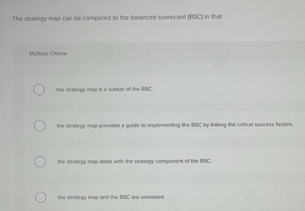 Solved: The strategy map can be compared to the balanced scorecard (BSC ...