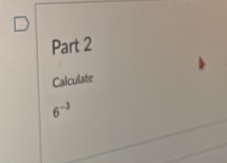 Solved: Calculate 6^(-3) [Math]