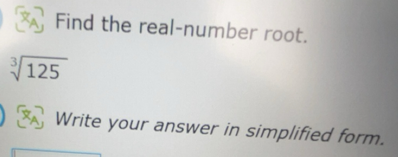 Solved: Find the real-number root. sqrt[3](125) Write your answer in ...