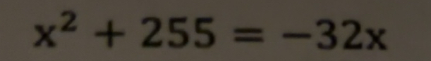 Solved: x^2+255=-32x [Math]