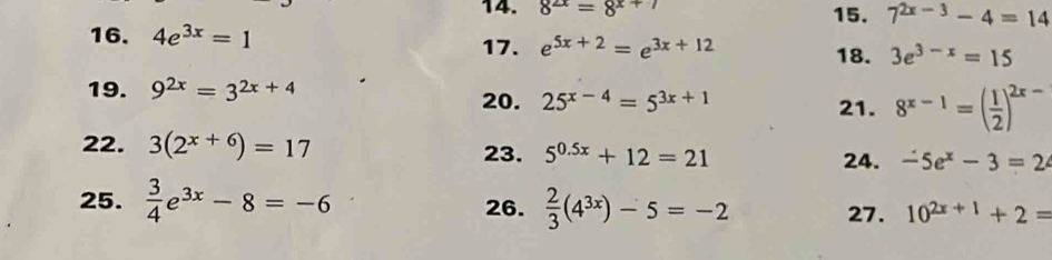 Solved: 8^(2x)=8^(x+7) 15. 7^(2x-3)-4=14 16. 4e^(3x)=1 17. e^(5x+2)=e ...