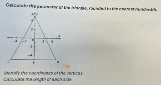 Solved: Calculate the perimeter of the triangle, rounded to the nearest hundredth. Identify the ...