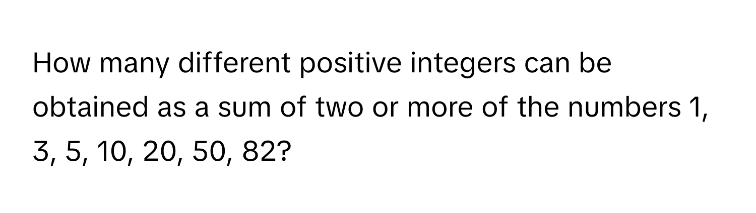 Solved: How many different positive integers can be obtained as a sum ...