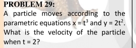 Solved: PROBLEM 29: A particle moves according to the parametric ...