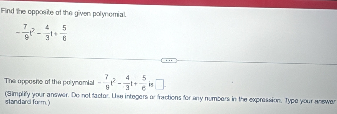 Solved: Find the opposite of the given polynomial. - 7/9 t^2- 4/3 t+ 5/ ...