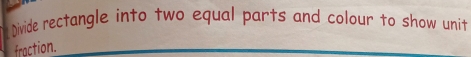 Solved: Divide rectangle into two equal parts and colour to show unit ...